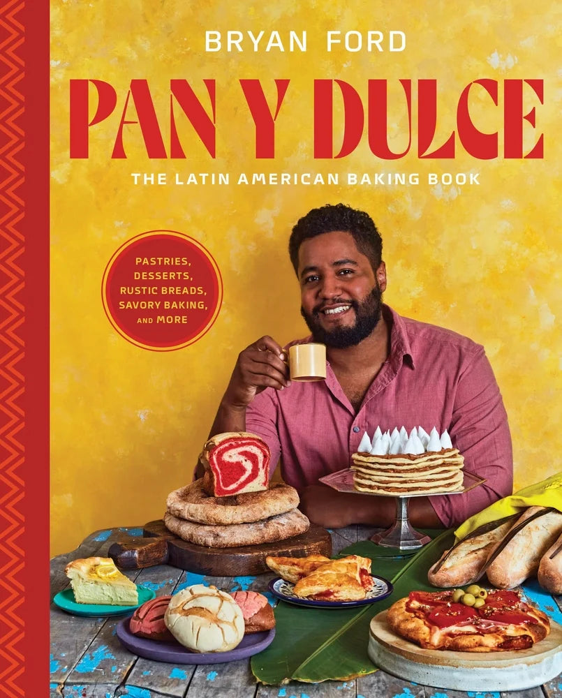 Pan Y Dulce: The Latin American Baking Book (Pastries, Desserts, Rusti ...